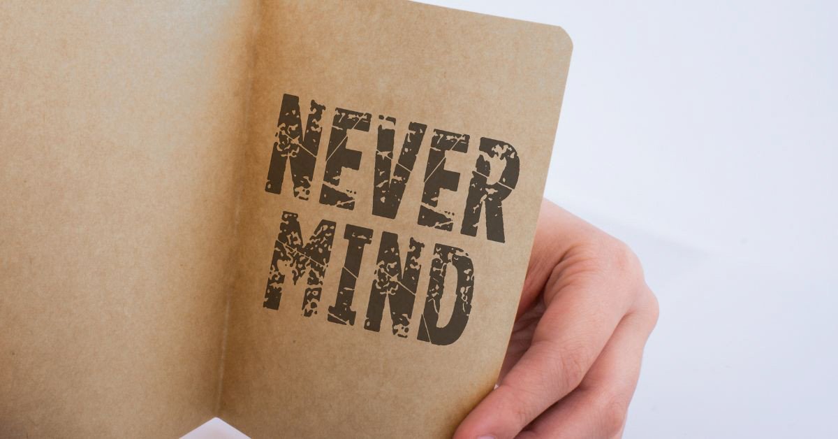 Giải Mã "Never Mind": Cách Dùng & Ý Nghĩa Toàn Diện - Edupace